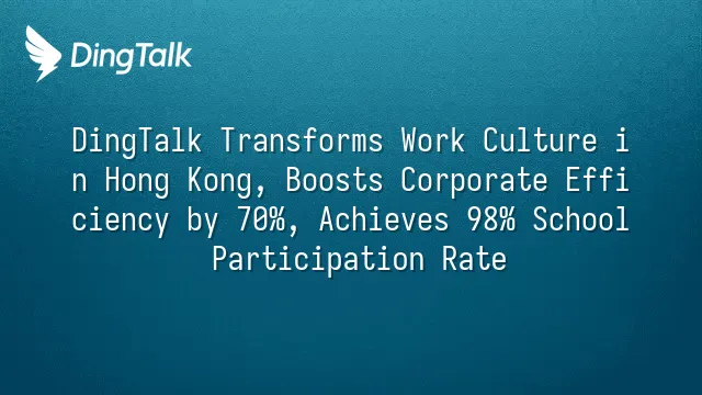 DingTalk Transforms Work Culture in Hong Kong, Boosts Corporate ...