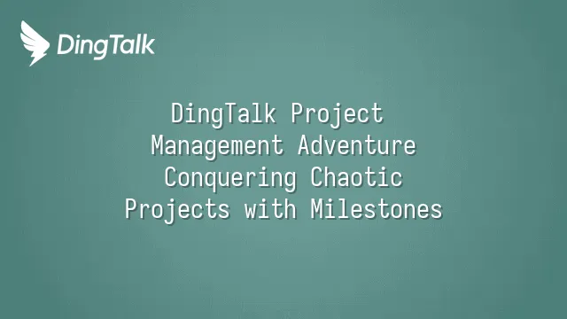 DingTalk Project Management Adventure: Conquering Chaotic Projects with ...
